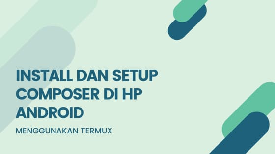 Tutorial Install dan Setup Composer di HP Android Menggunakan Termux