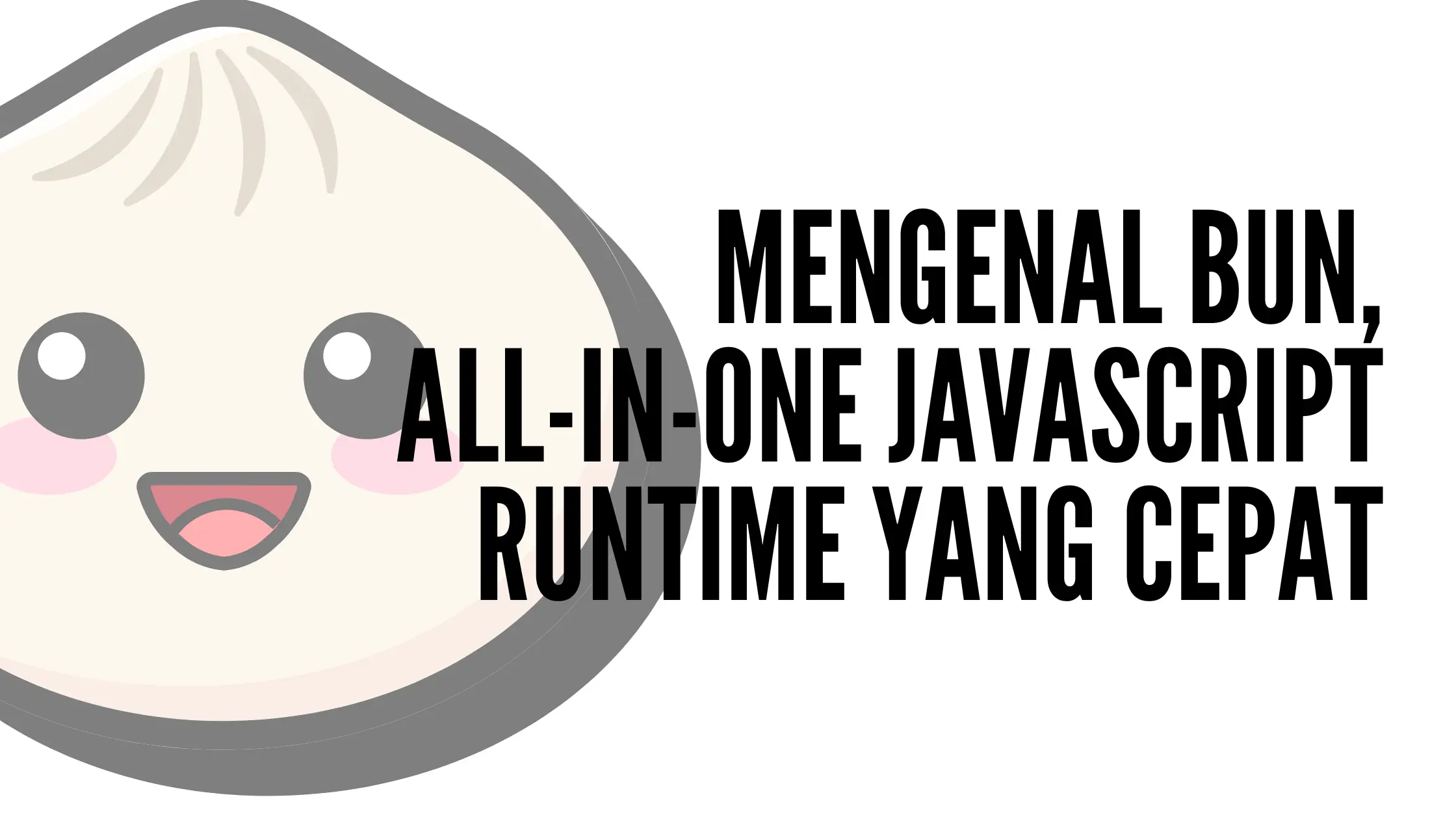 Mengenal Bun, Sebuah All-in-One JavaScript Runtime Yang Cepat