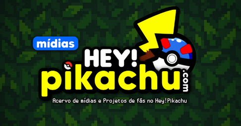 Mídias HEY!PIKACHU • Biblioteca de FanProjects Pokémon
